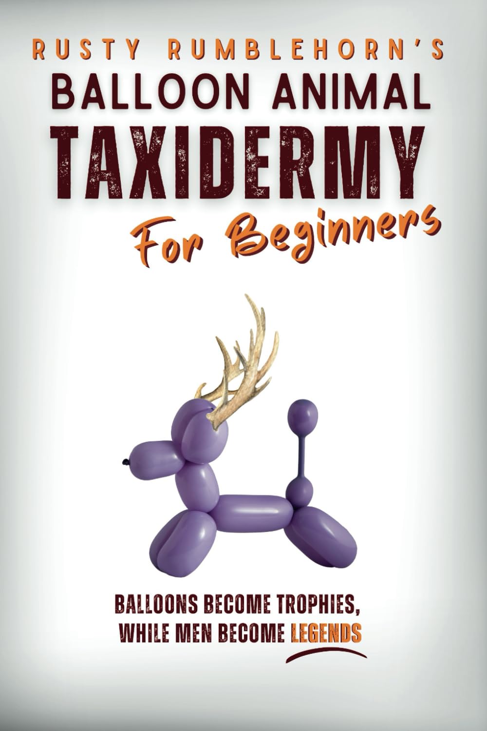Rusty Rumblehorn's Balloon Animal Taxidermy For Beginners: Parody Gag ...