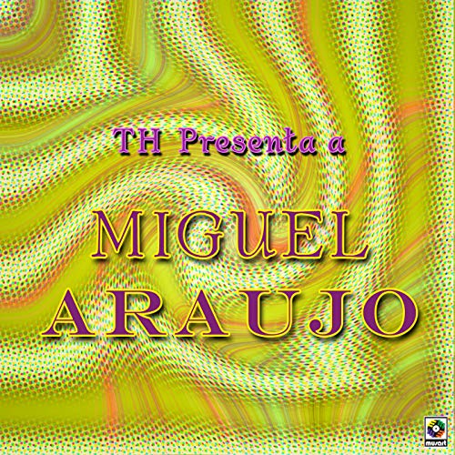 Amazon.com: TH Presenta A Miguel Araújo : Miguel Araújo: Digital Music