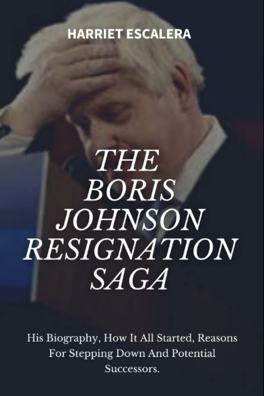 The Boris Johnson Resignation Saga His Biography How It All ...