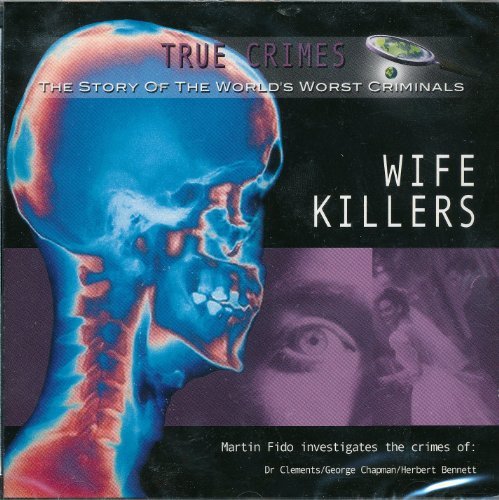 Wife Killers (True Crimes: The Story of the World's Worst Criminals ...