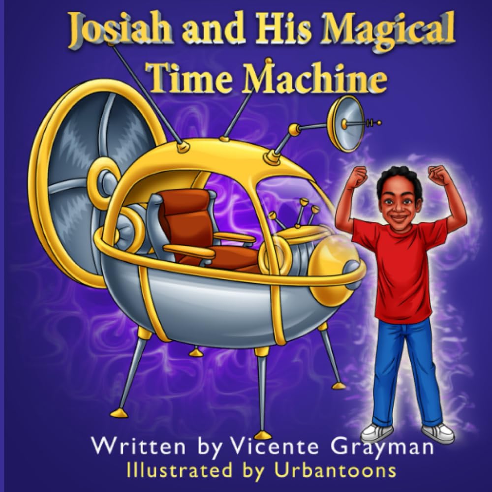 Josiah and His Magical Time Machine: Grayman Jr, Vicente A ...