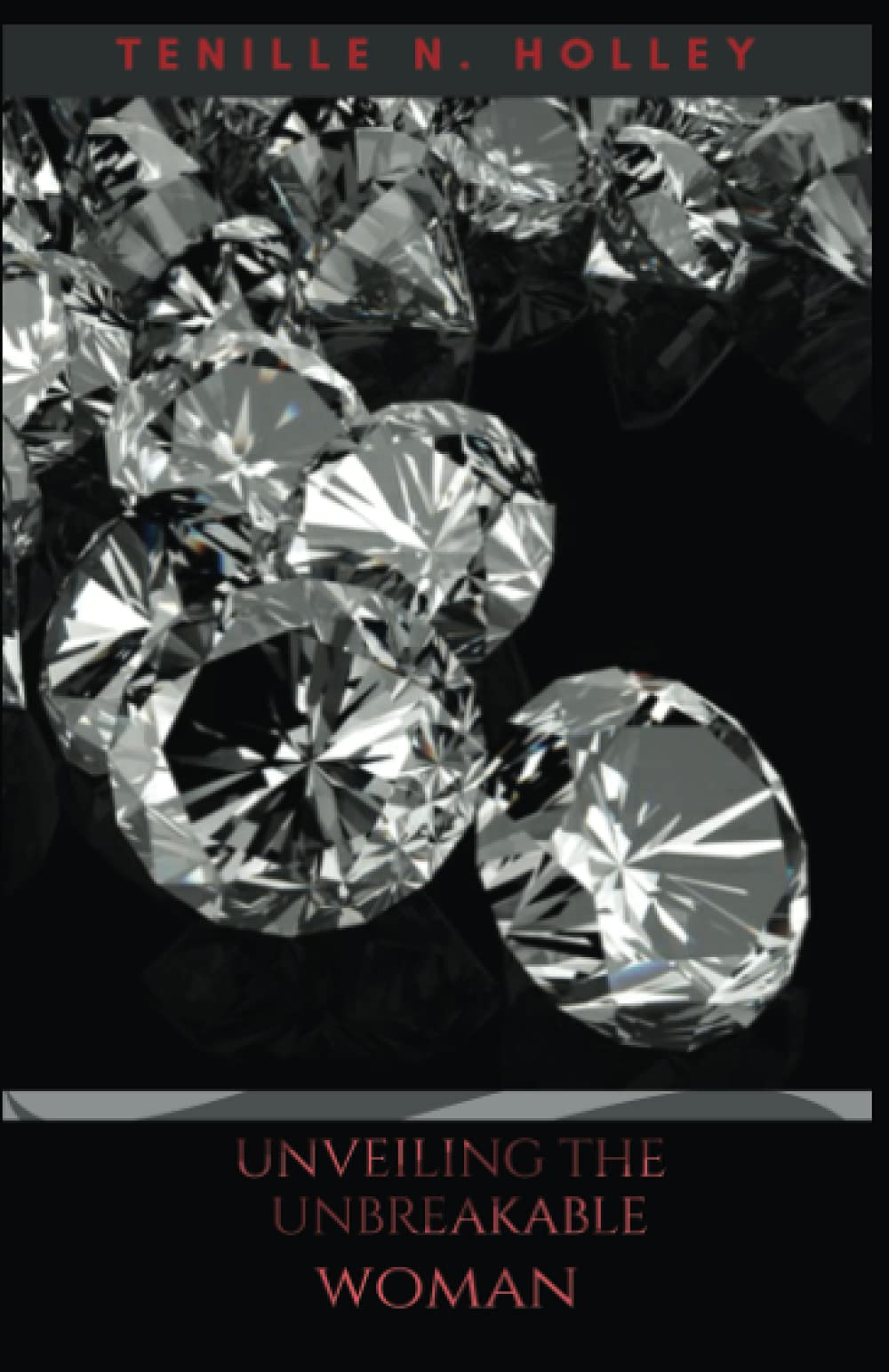 Unveiling the Unbreakable Woman: Holley, Tenille N., Davis, Nyisha D ...