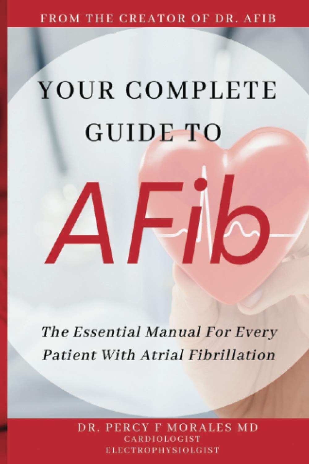 Your Complete Guide To AFib: The Essential Manual For Every Patient ...