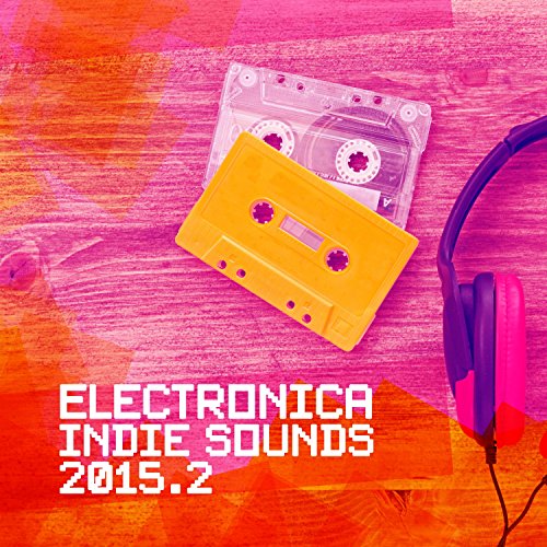 Play Electronica Indie Sounds 2015.2 by VARIOUS ARTISTS on Amazon Music