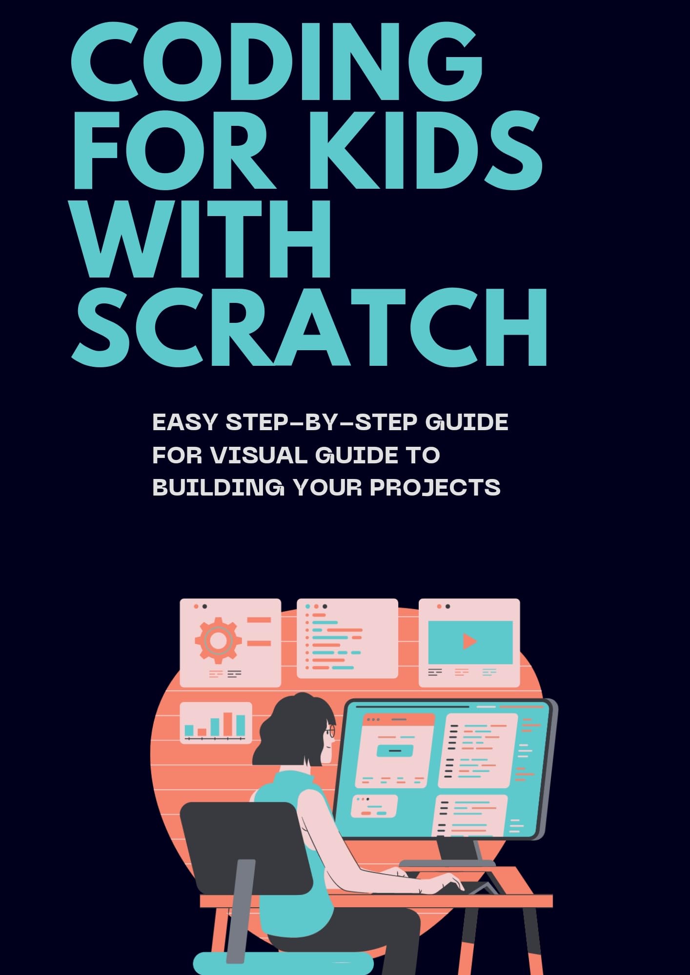Buy CODING FOR KIDS WITH SCRATCH: EASY STEP-BY-STEP GUIDE FOR VISUAL GUIDE TO BUILDING YOUR ...