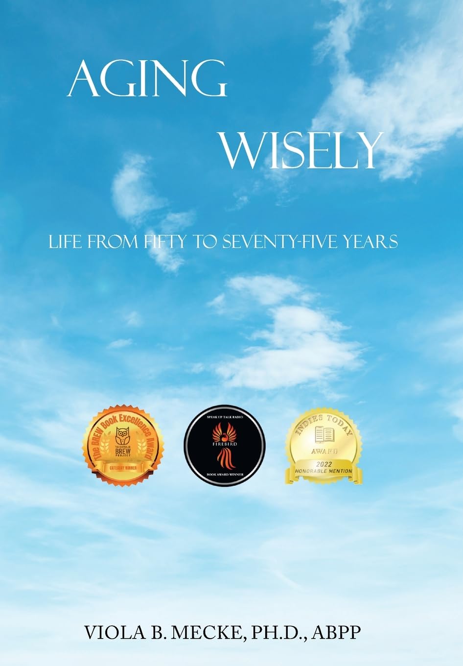 Aging Wisely: Life from Fifty to Seventy-Five Years: Mecke Abpp PH D ...
