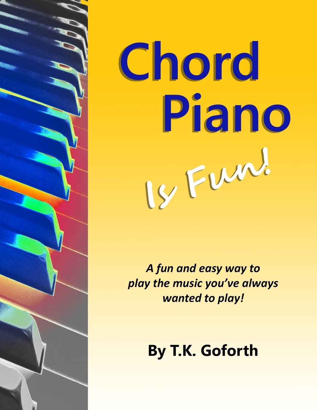 Chord Piano Is Fun: Goforth, T.K.: 9781461146865: Amazon.com: Books