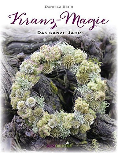 Kranz-Magie: Das ganze Jahr : Daniela Behr: Amazon.de: Bücher