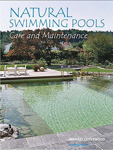 Natural Swimming Pools: Care and Maintenance: Littlewood, Michael ...