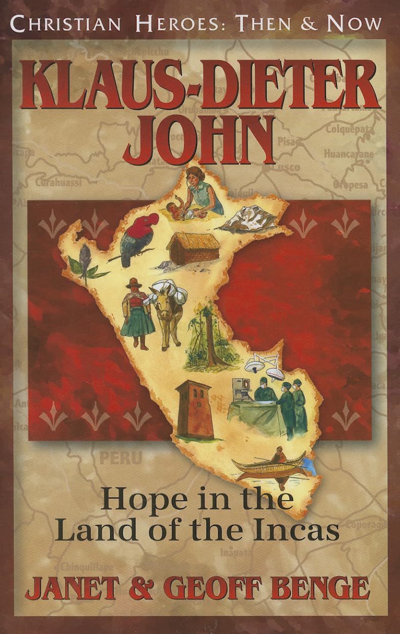 Klaus-Dieter John: Hope in the Land of the Incas (Christian Heroes ...
