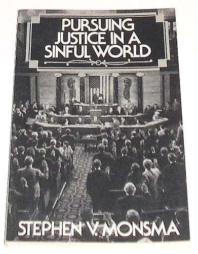 Pursuing Justice in a Sinful World: Monsma, Stephen: 9780802800237 ...
