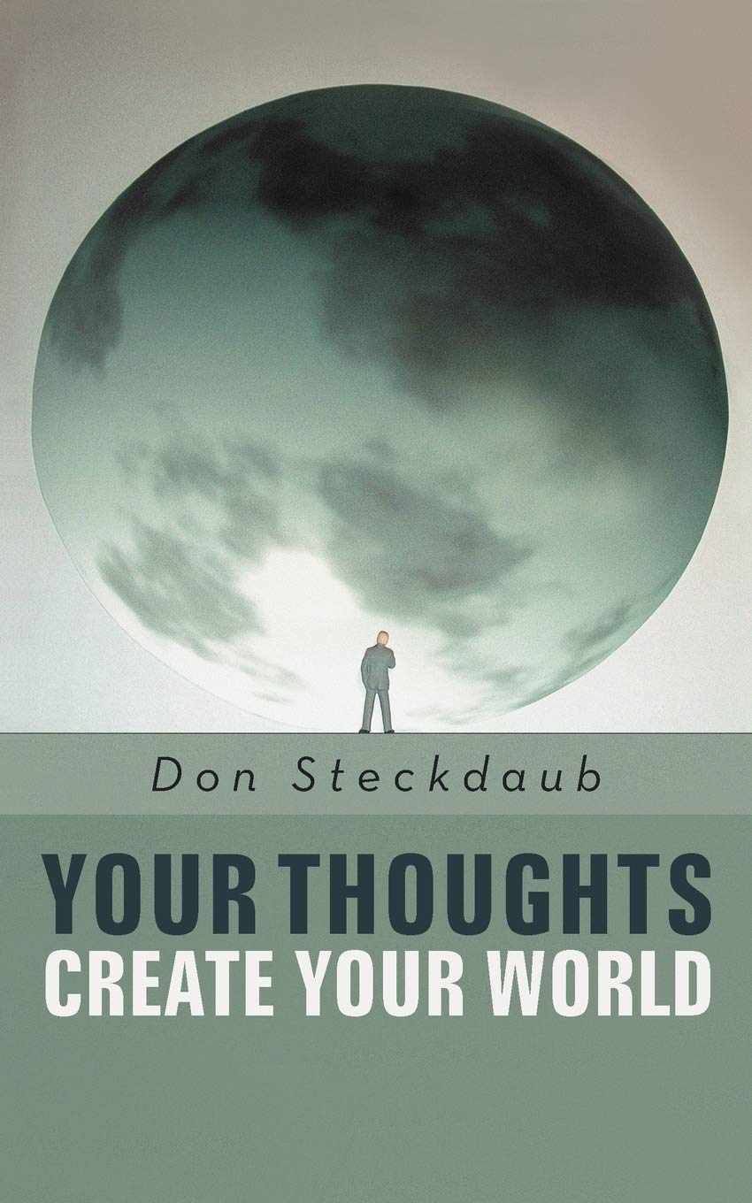 Your Thoughts Create Your World: Learn How to Create the Life You Want ...