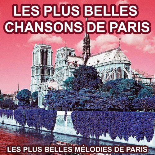 Écouter Les plus belles chansons de Paris (Les plus belles mélodies de ...