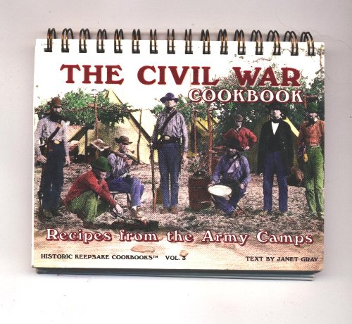 The Civil War Cookbook: Recipes from the Army Camps: Gray, Janet ...