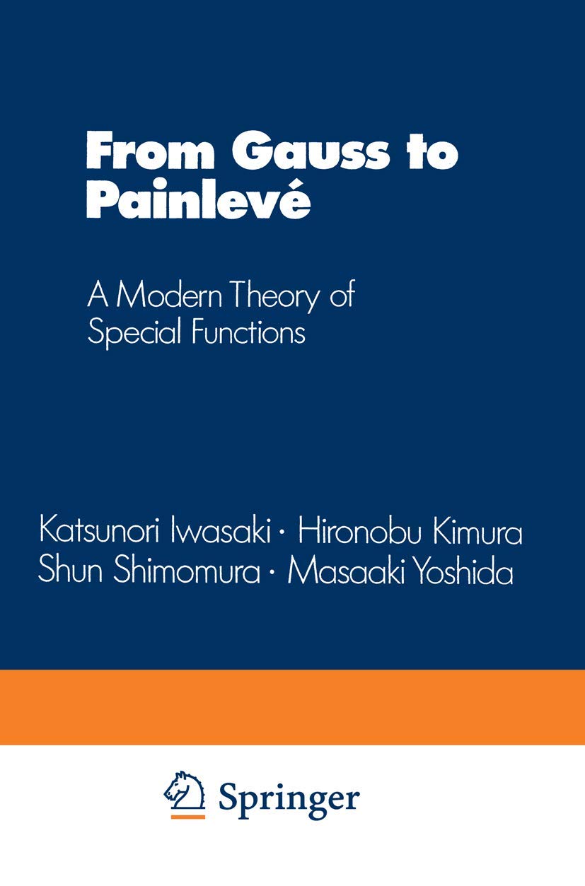 From Gauss to Painlevé: A Modern Theory of Special Functions: Iwasaki ...