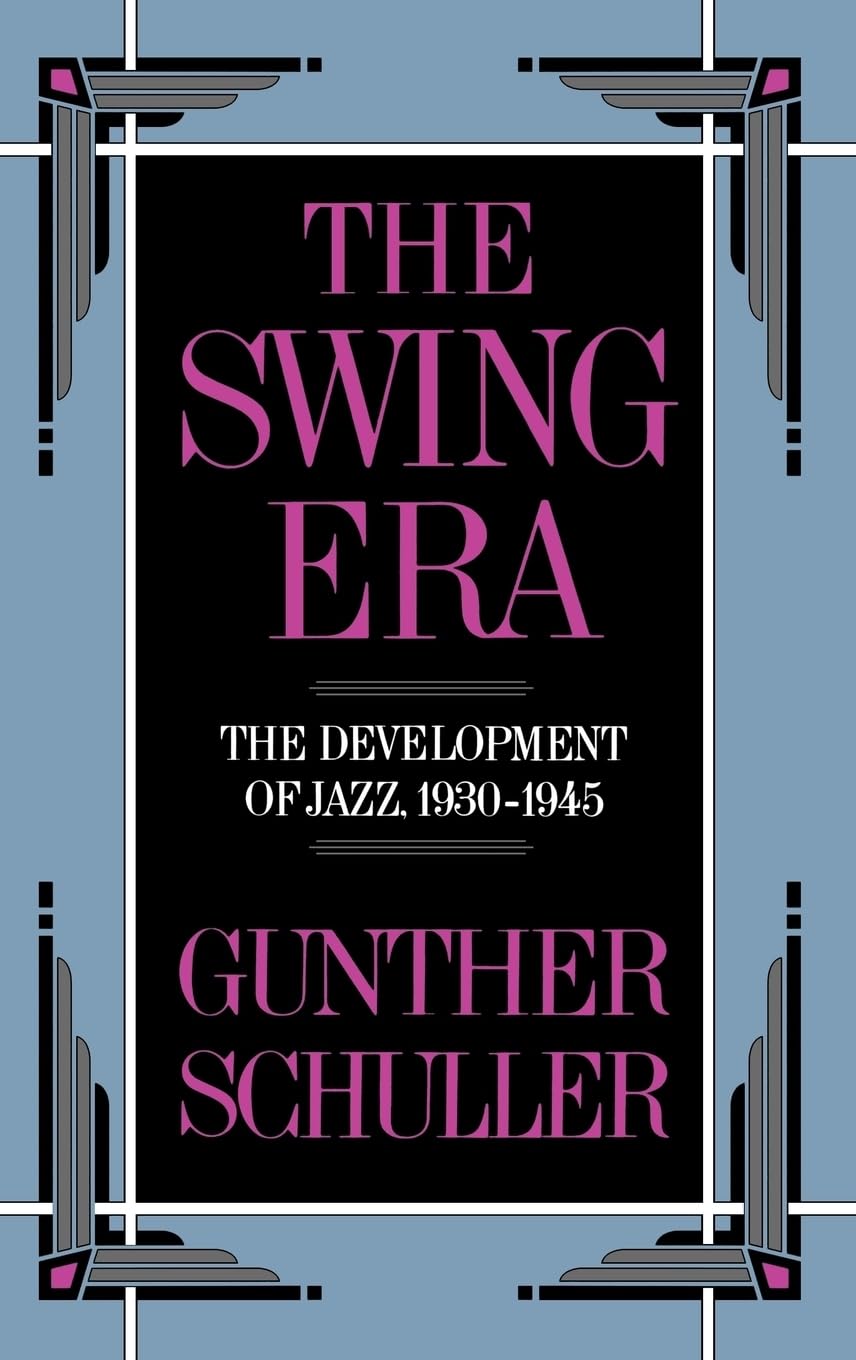 The Swing Era: The Development of Jazz 1930-1945: Gunther Schuller ...