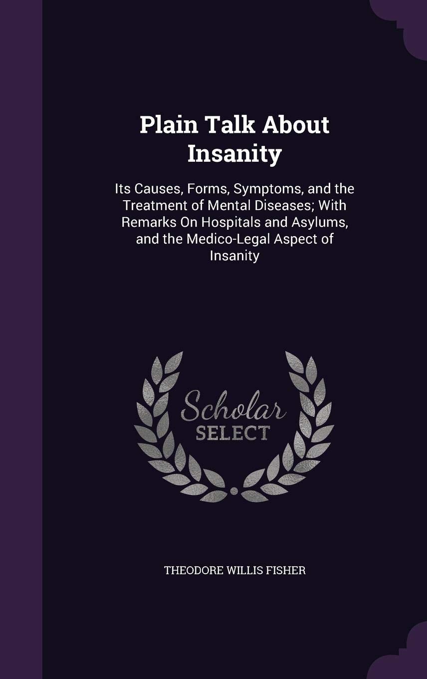 Buy Plain Talk about Insanity: Its Causes, Forms, Symptoms, and the of ...