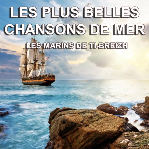 Play Les plus belles chansons de mer by Les marins de Ti-Breizh on ...
