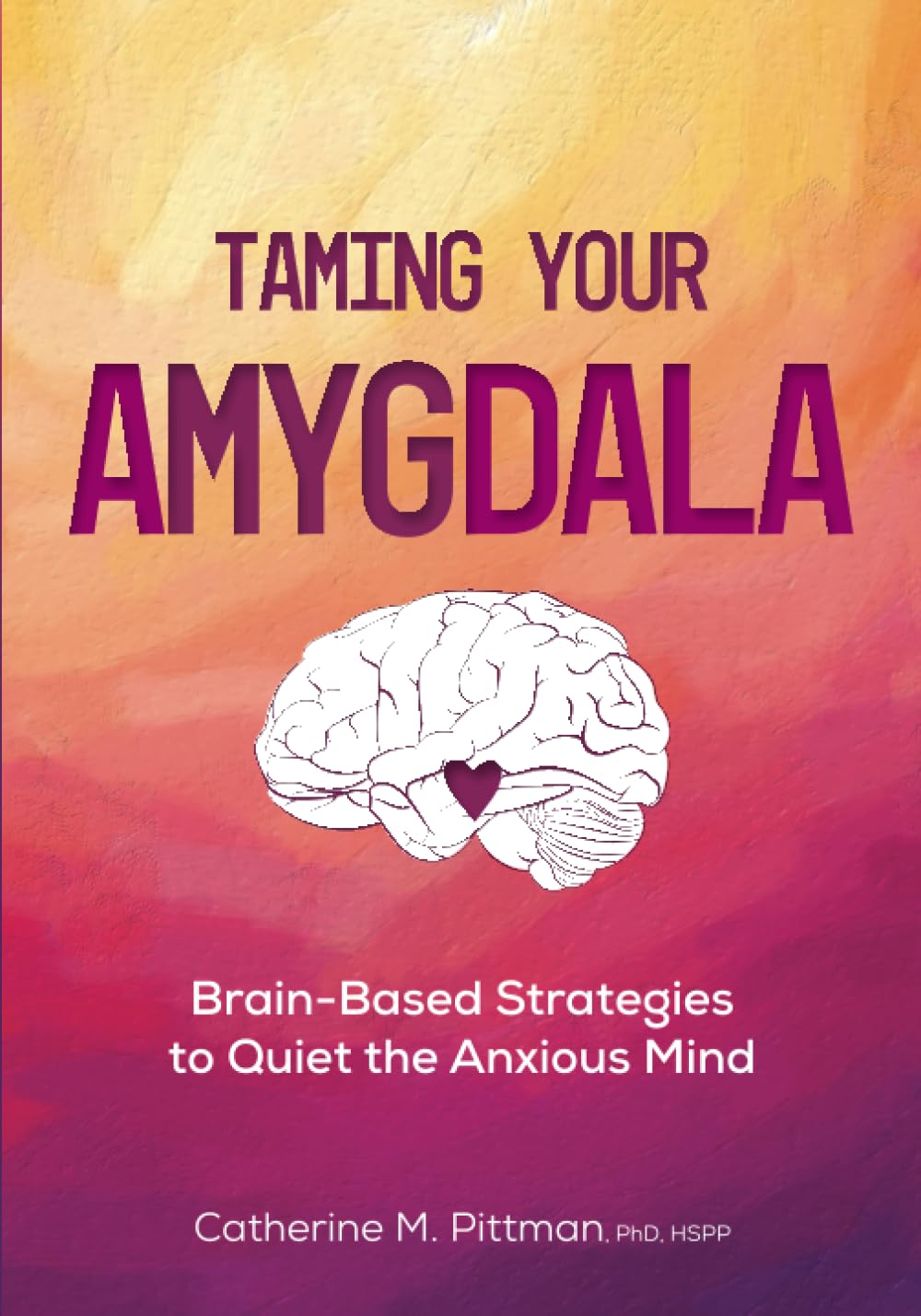 Buy Taming Your Amygdala: Brain-based Strategies to Quiet the Anxious ...
