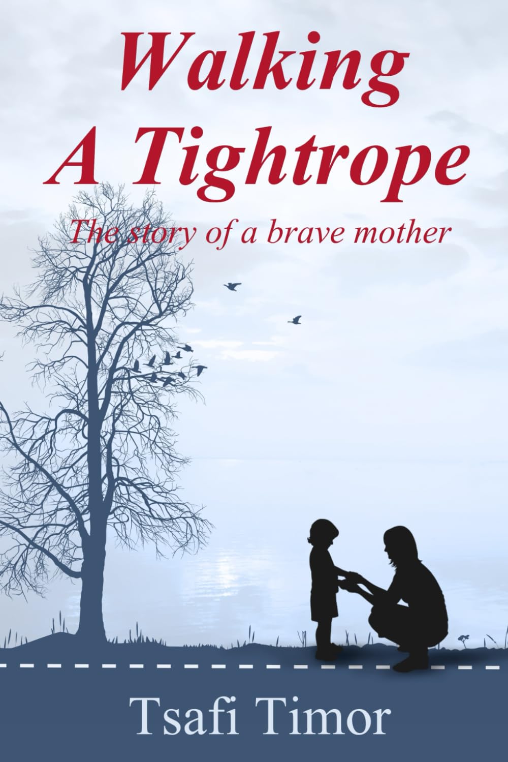 Walking a Tightrope: The story of a brave mother: Timor, Tsafi ...
