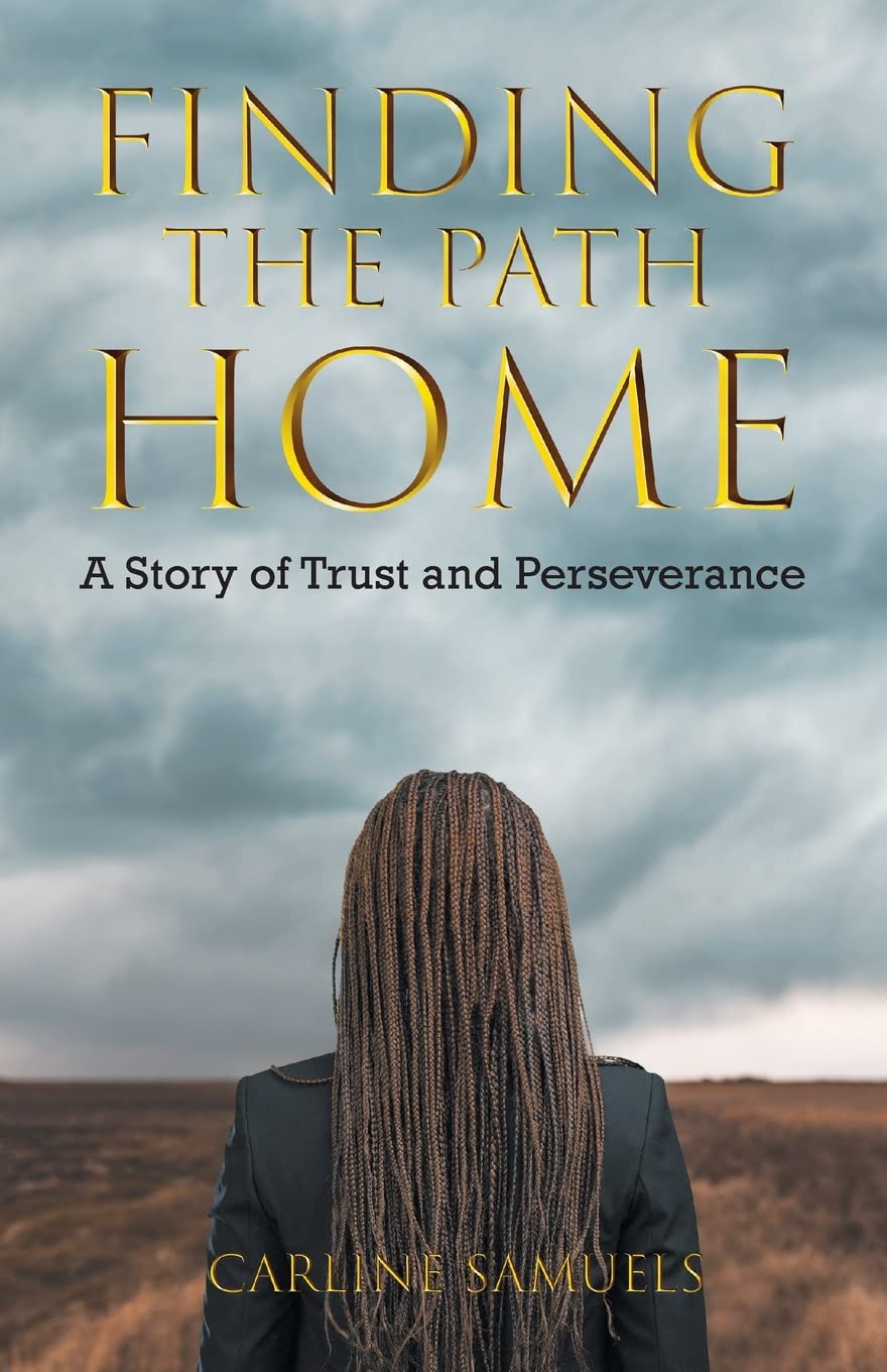 Finding the Path Home: A Story of Trust and Perseverance: Samuels, Carline: 9781479614165 ...