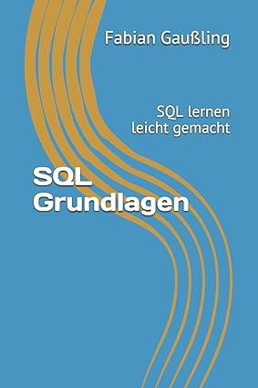 SQL Grundlagen: SQL lernen leicht gemacht : Gaußling, Fabian: Amazon.de: Bücher