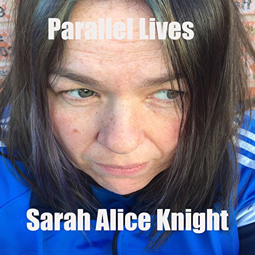 Amazon.com: Parallel Lives : Sarah Alice Knight: Digital Music