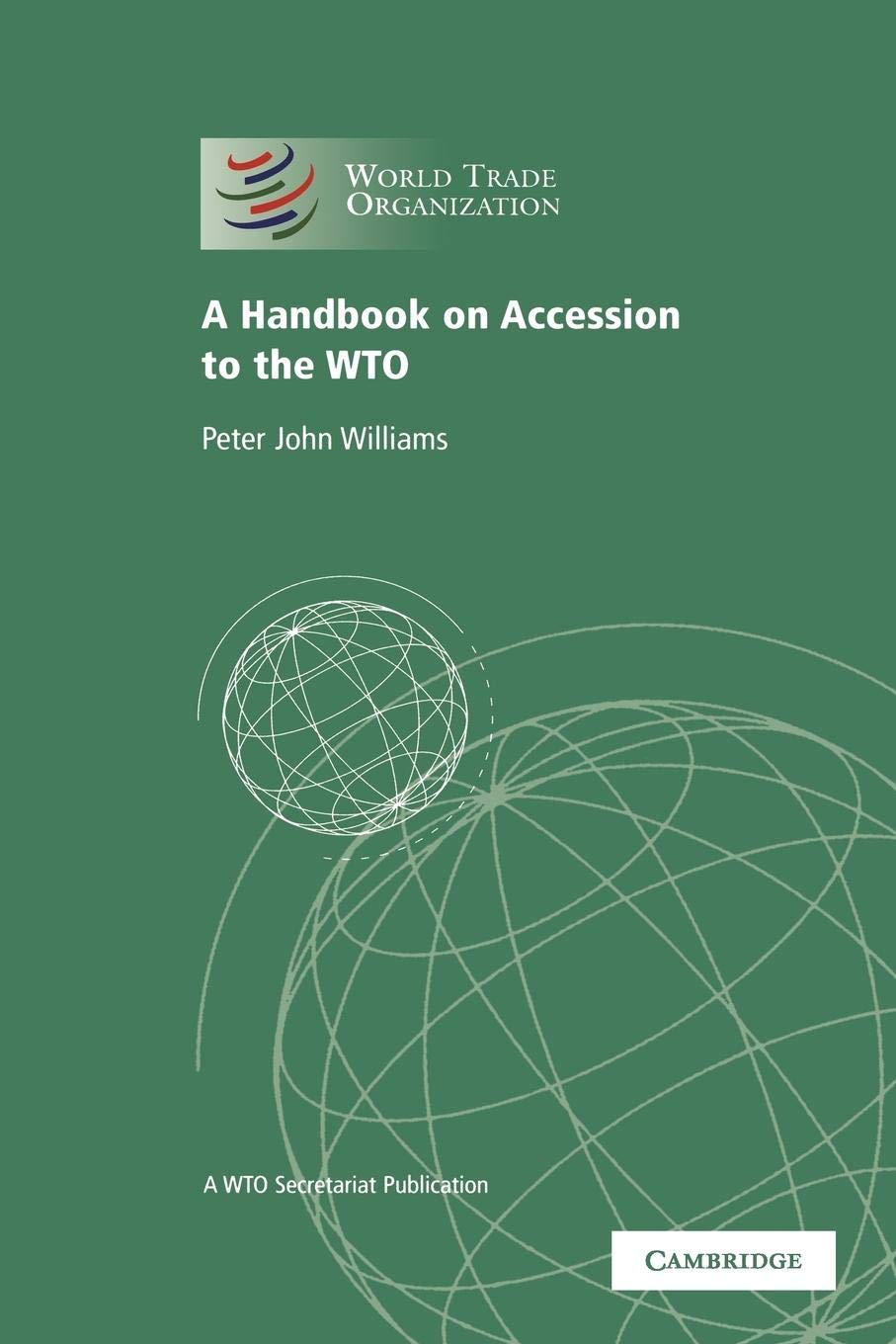 A Handbook on Accession to the WTO: A WTO Secretariat Publication ...