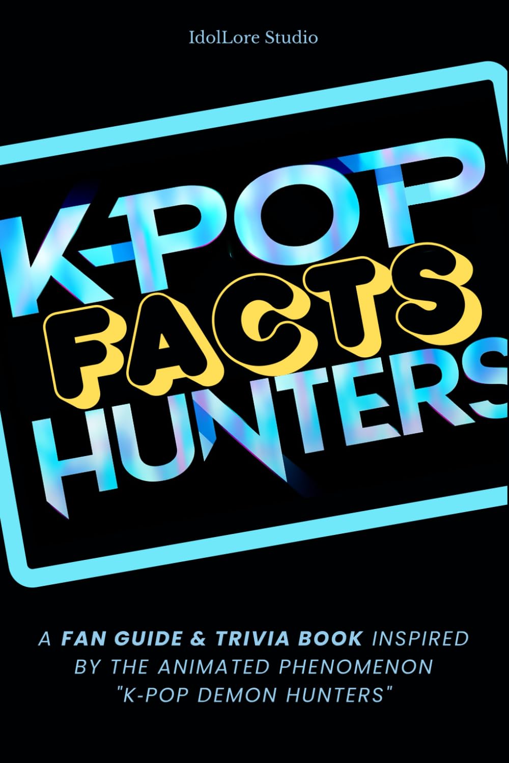 KPop Facts Hunters: A Fan Guide & Trivia Book Inspired by the Animated ...