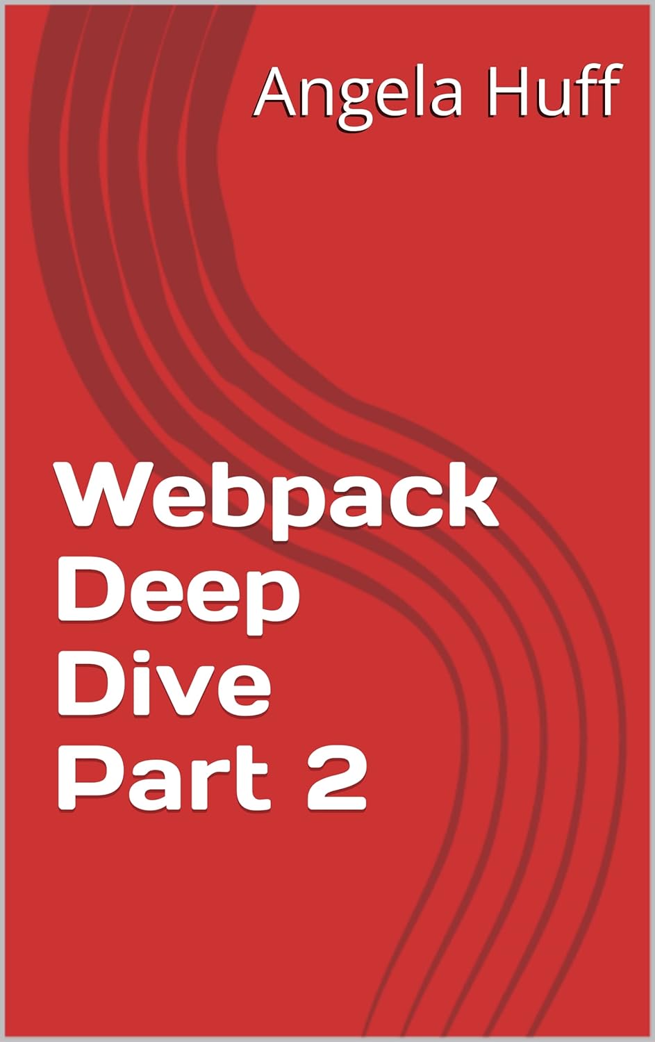 Amazon.com: Webpack Deep Dive Part 2 eBook : Huff, Angela: Kindle Store