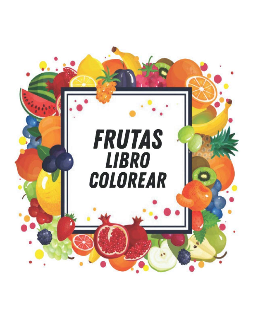 Buy Frutas Libro Colorear: Divertido Frutas Diseños Increíbles 40 ...