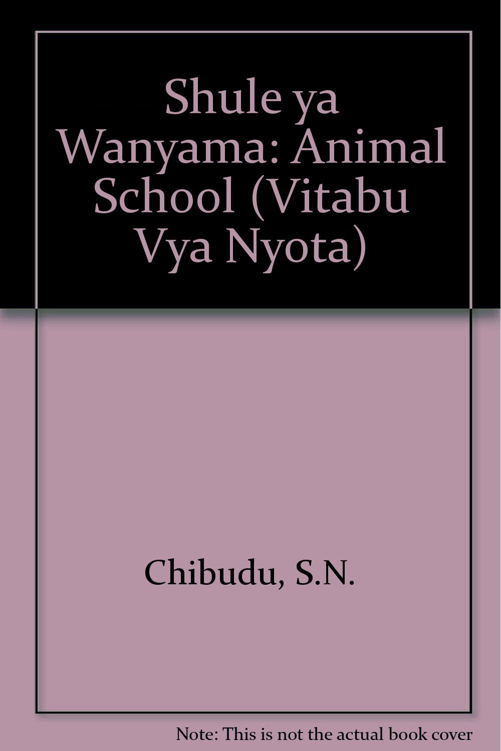 Shule ya Wanyama: Animal School: v. 1 (Vitabu Vya Nyota S.) : Chibudu ...
