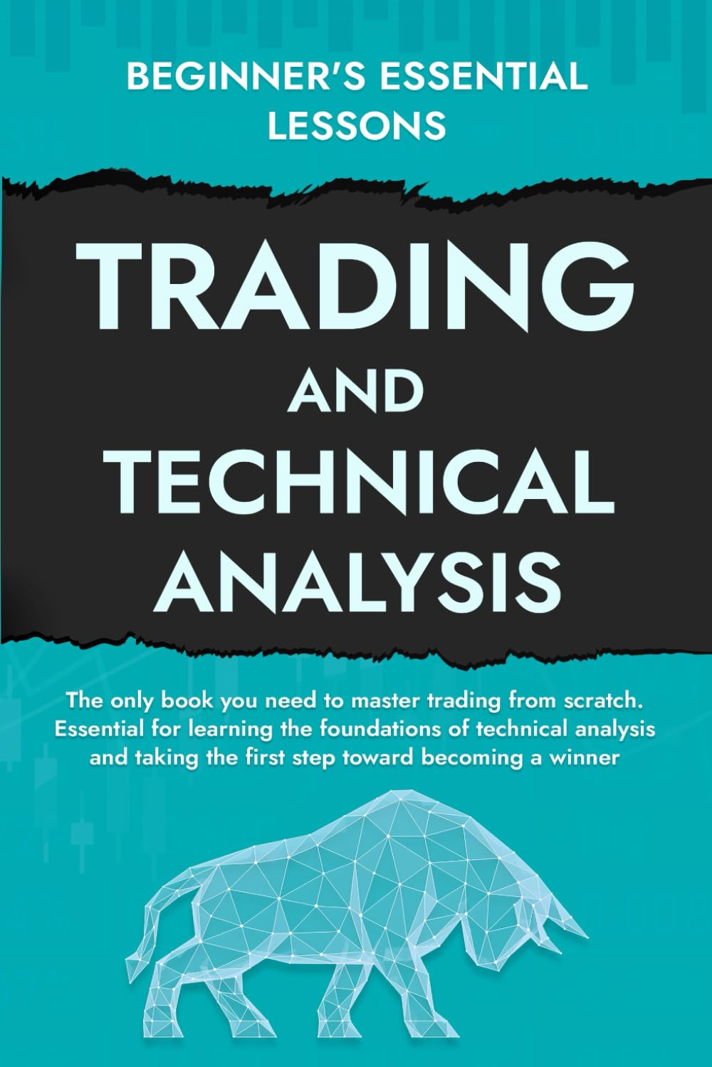 Beginner's Essential Lessons in Trading and Technical Analysis: An In ...