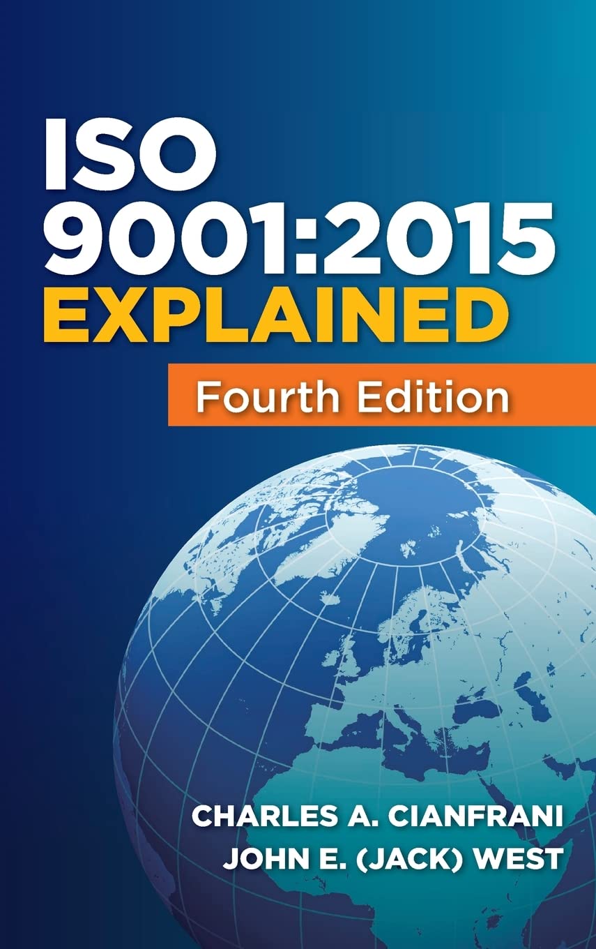 ISO 9001:2015 Explained, Fourth Edition: Charles A. Cianfrani, John E ...