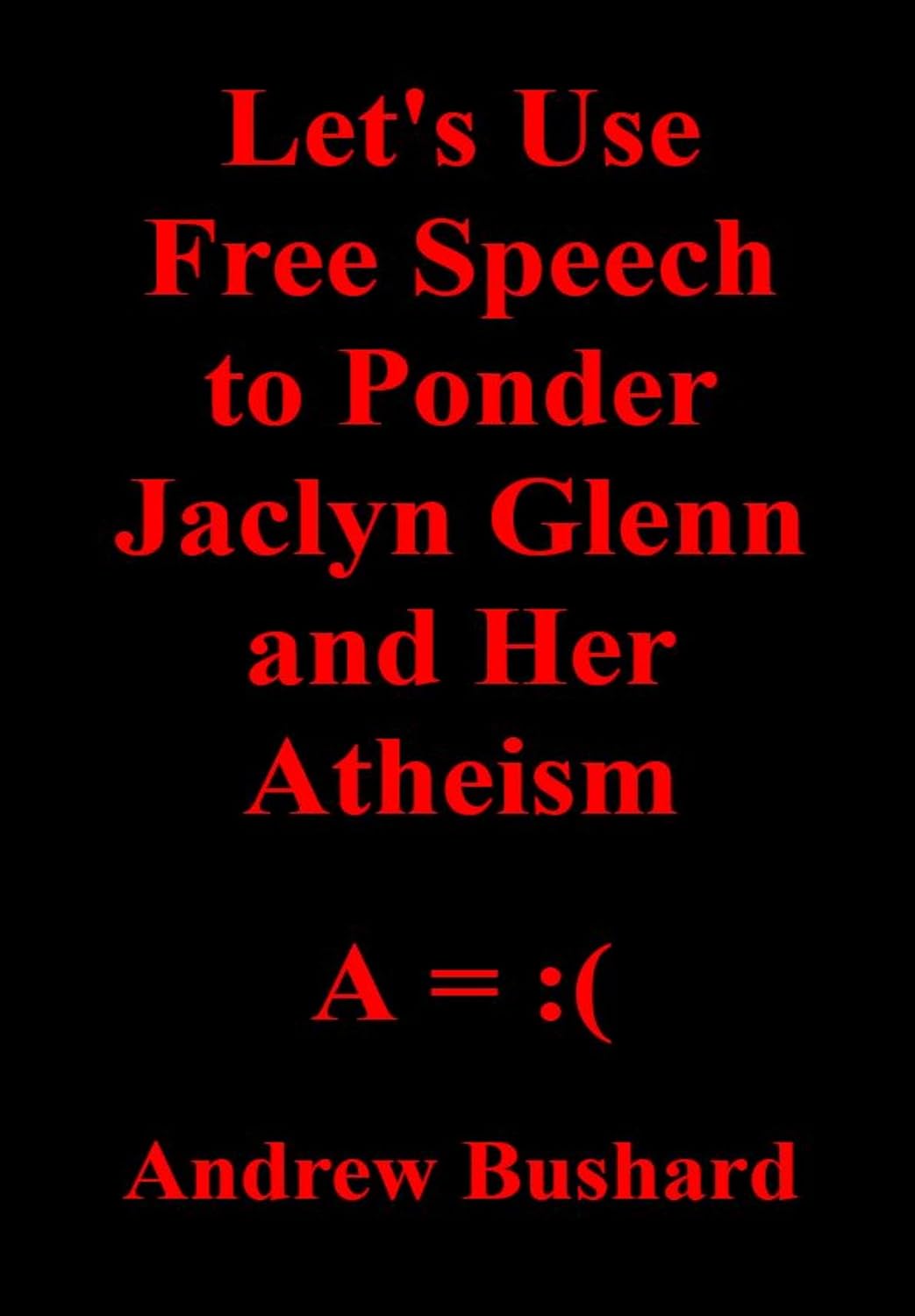 Let's Use Free Speech to Ponder Jaclyn Glenn and Her Atheism - Kindle ...