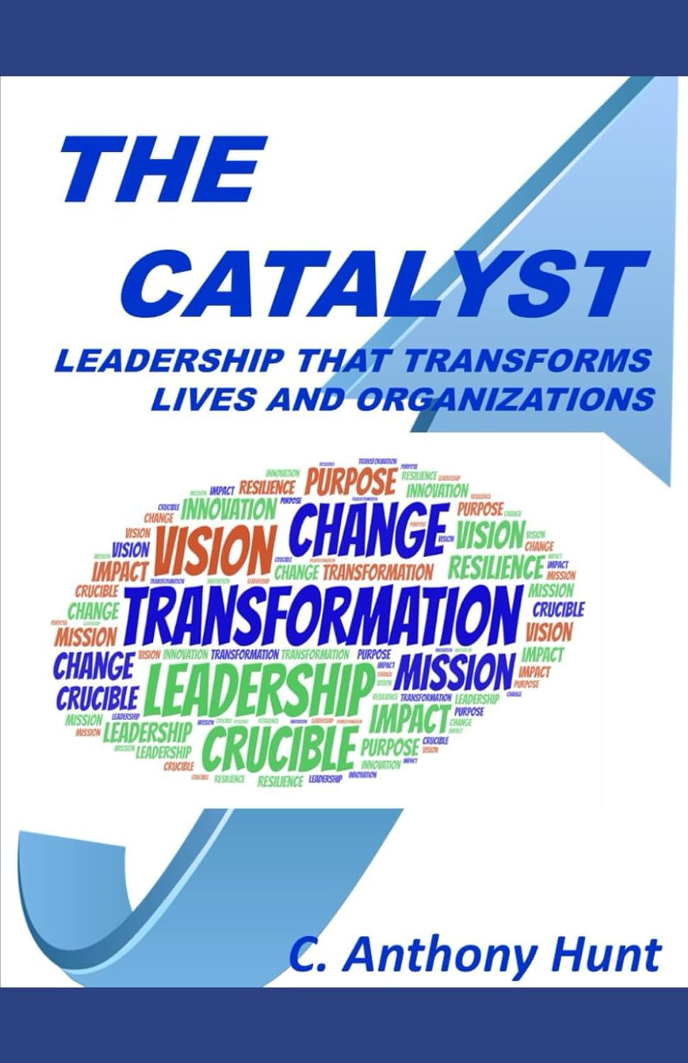 The Catalyst: Leadership That Transforms Lives and Organizations: Hunt ...
