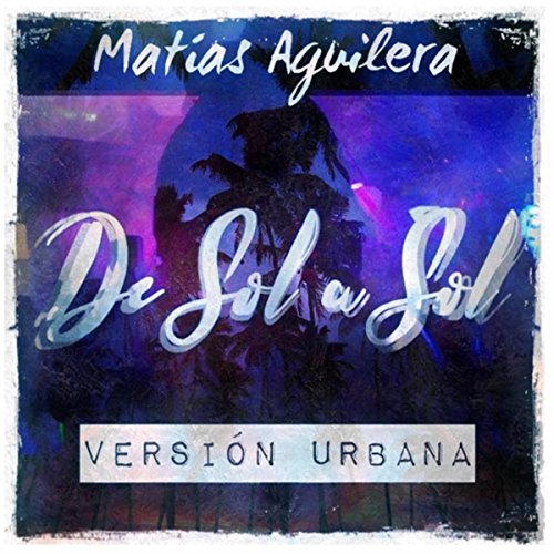 De Sol a Sol (Versión Urbana) by Matías Aguilera on Amazon Music ...