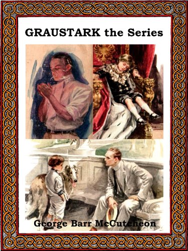GRAUSTARK, BEVERLY OF GRAUSTARK, THE PRINCE OF GRAUSTARK, TRUXTON KING ...
