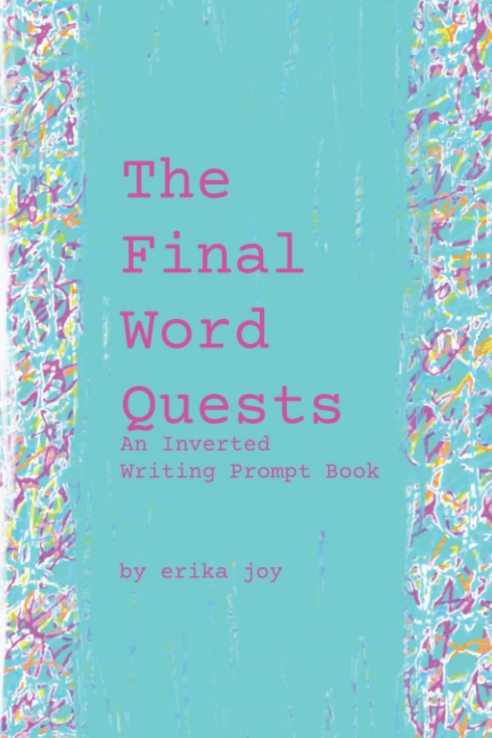The Final Word Quests: An Inverted Writing Prompt Book: joy, erika ...