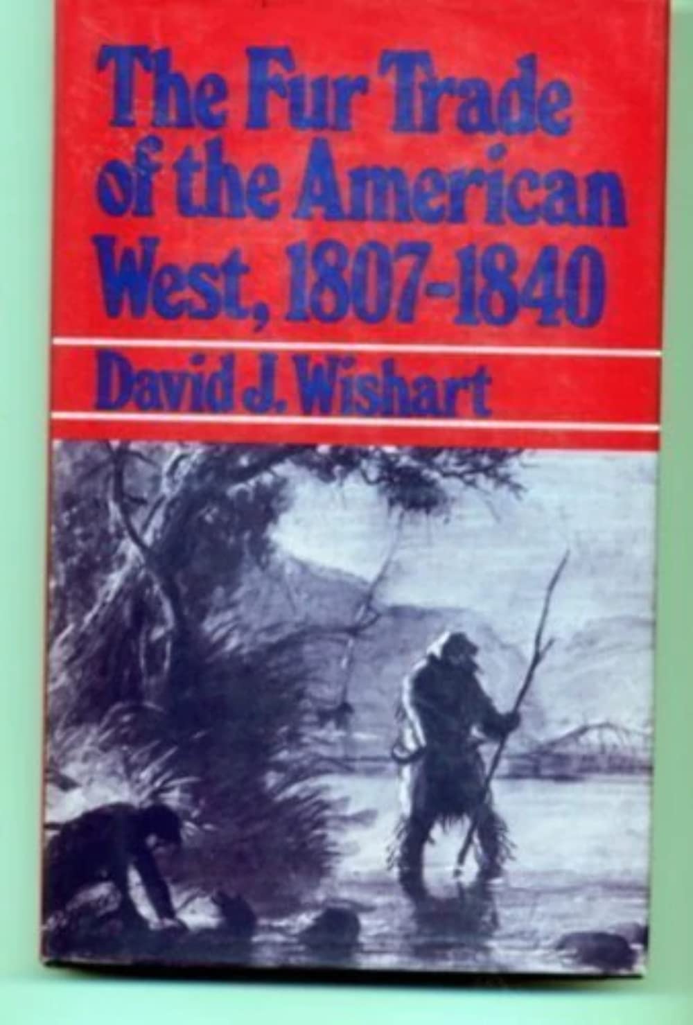 The Fur Trade of the American West: A Geographical Synthesis: Wishart ...
