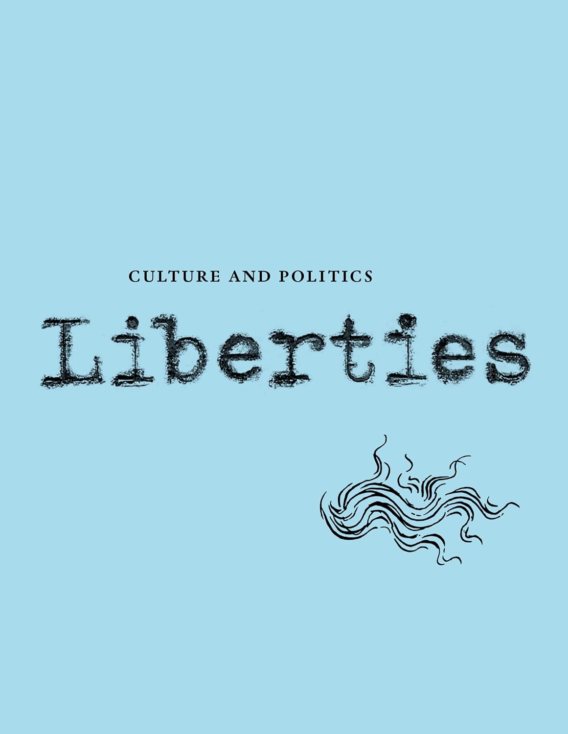 Liberties Journal of Culture and Politics: Volume III, Issue 3 ...