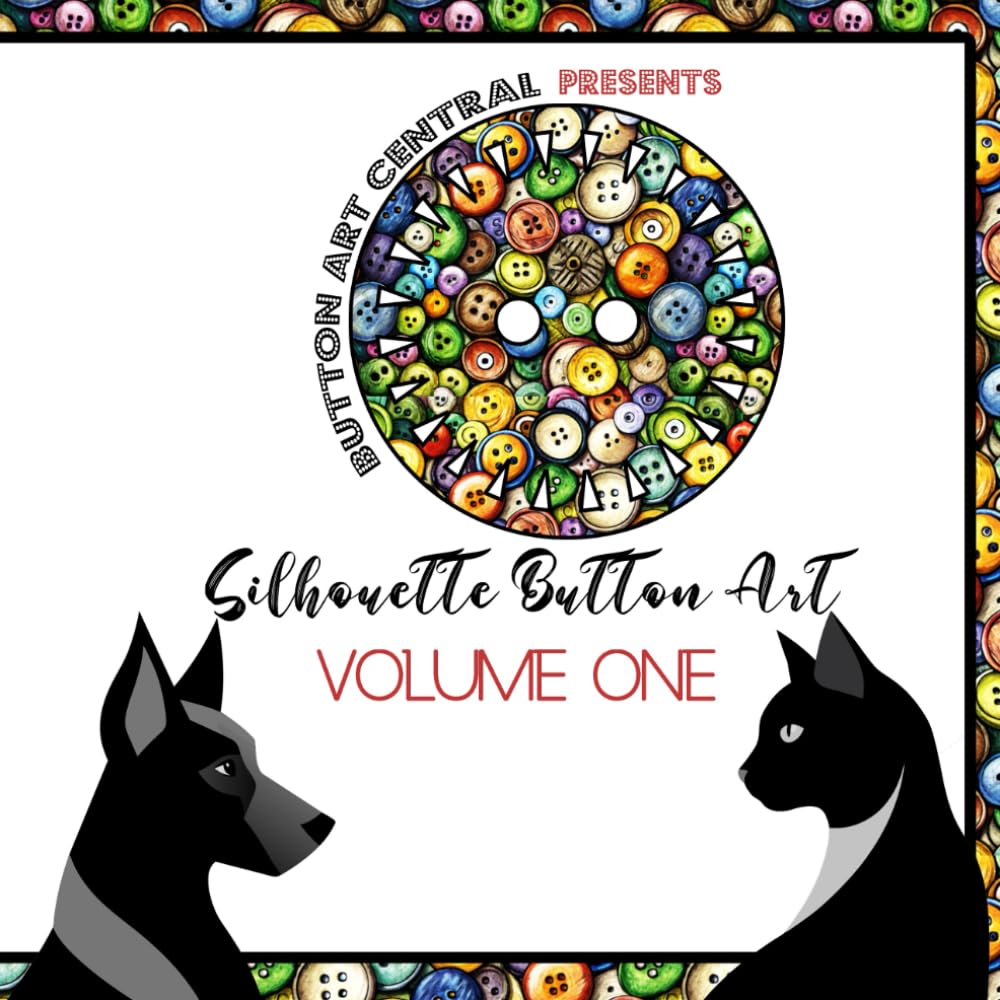 BUTTON ART CENTRAL PRESENTS Silhouette Button Art Volume 1: 20 ...