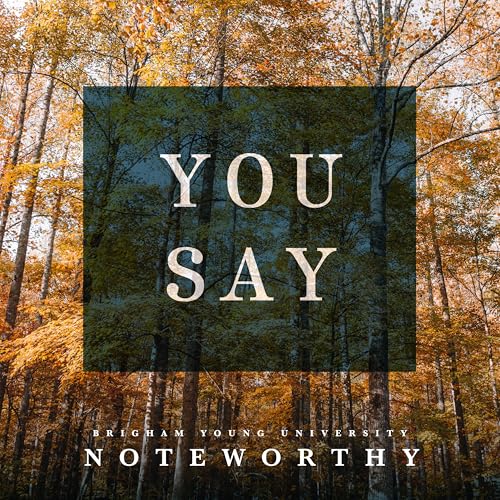 You Say by BYU Noteworthy on Amazon Music - Amazon.com