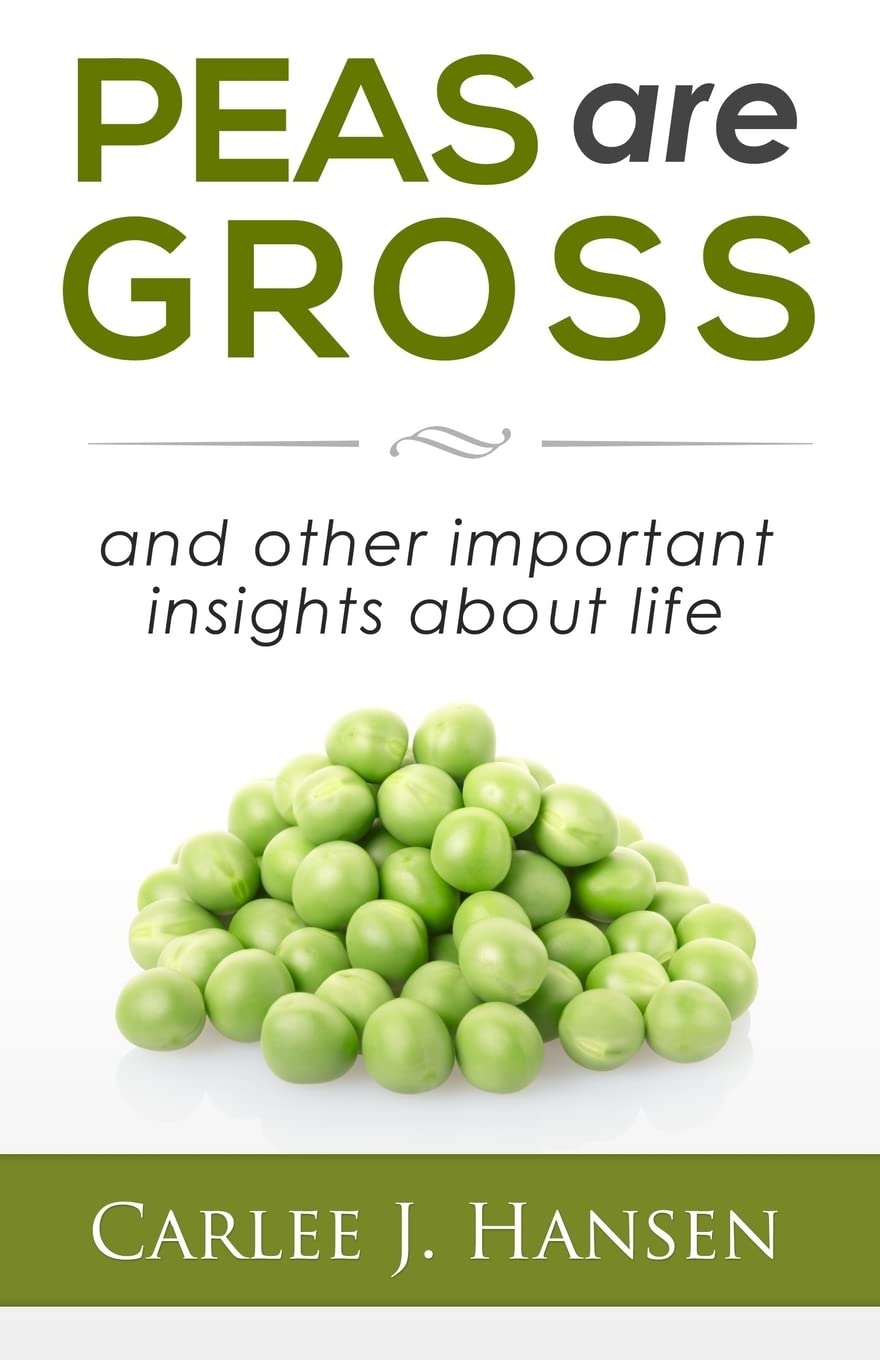 Peas are Gross: and other important insights about life: Hansen, Carlee ...