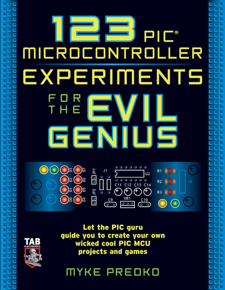 123 PIC Microcontroller Experiments for the Evil Genius: Predko, Myke ...