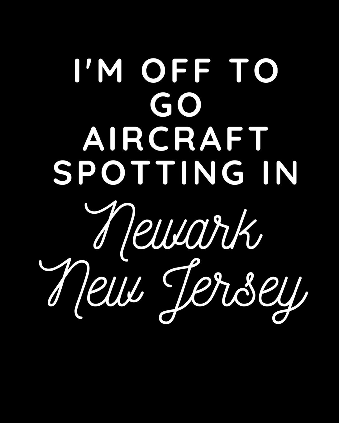 Buy I'm Off To Go Aircraft Spotting In Newark New Jersey: Aviation ...