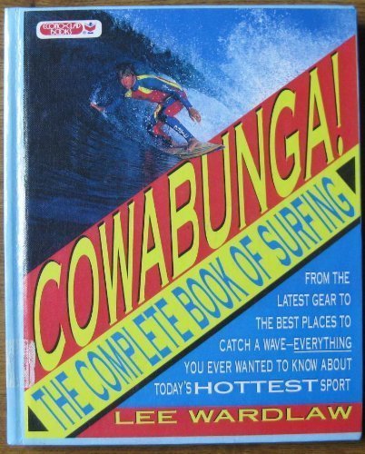 Cowabunga! the Complete Book of Surfing: Wardlaw, Lee: 9780380759965 ...