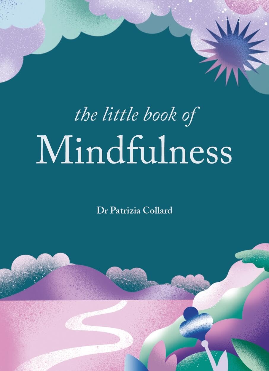 The Little Book of Mindfulness: 10 minutes a day to less stress, more ...