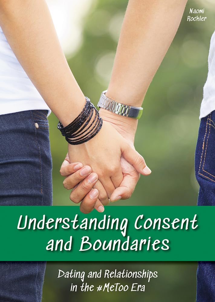 Understanding Consent and Boundaries: Dating and Relationships in the # ...