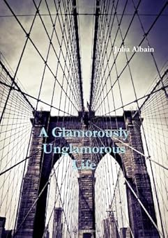 A Glamorously Unglamorous Life: Julia Albain: 9781257160402: Amazon.com ...